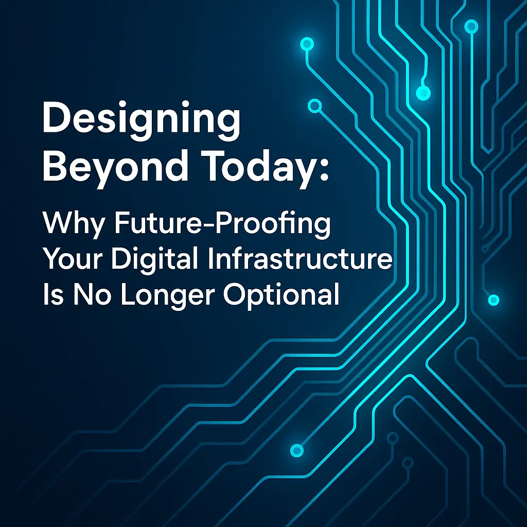 Blog #8: Designing Beyond Today: Why Future-Proofing Your Digital ...